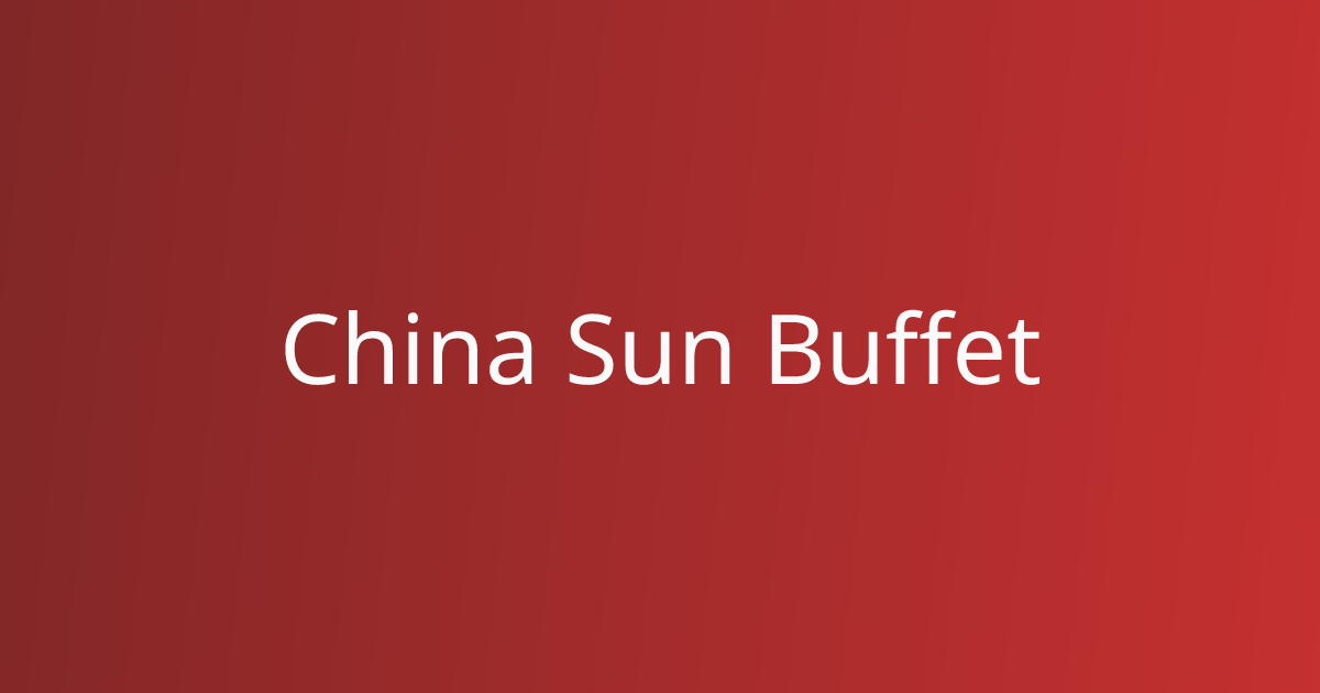 Order Authentic Chinese Online | China Sun Buffet - Pickup Available